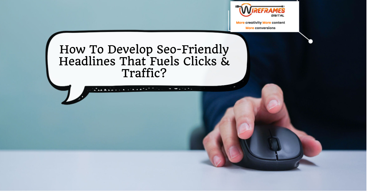 How To Develop SEO Friendly Headlines That Fuels Traffic