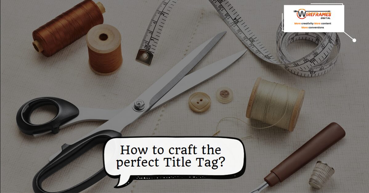 Title Tag Tips: Creating Captivating Headlines That Convert