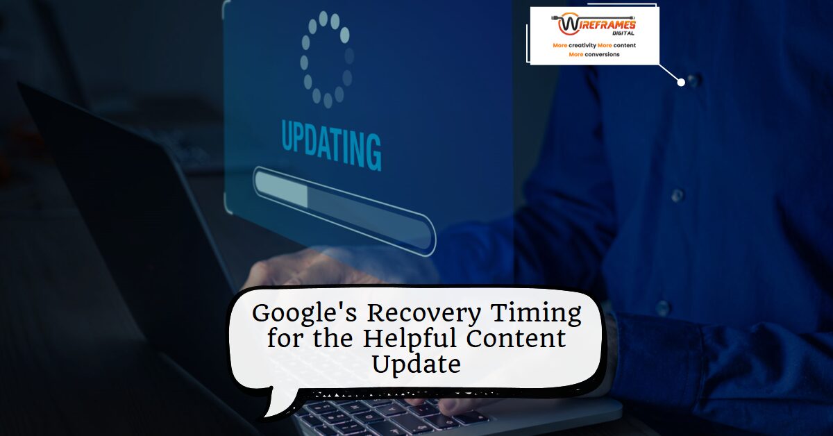 Google's Recovery Timing For The Helpful Content Update