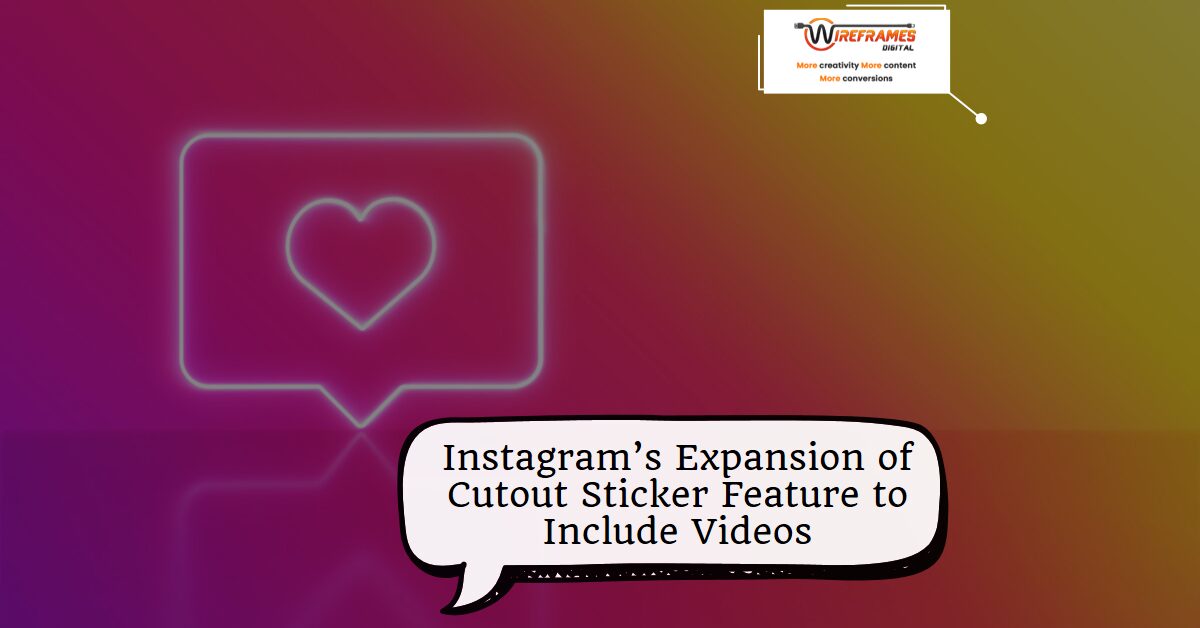 Instagram's Expansion Of Cutout Sticker Feature To Include Videos